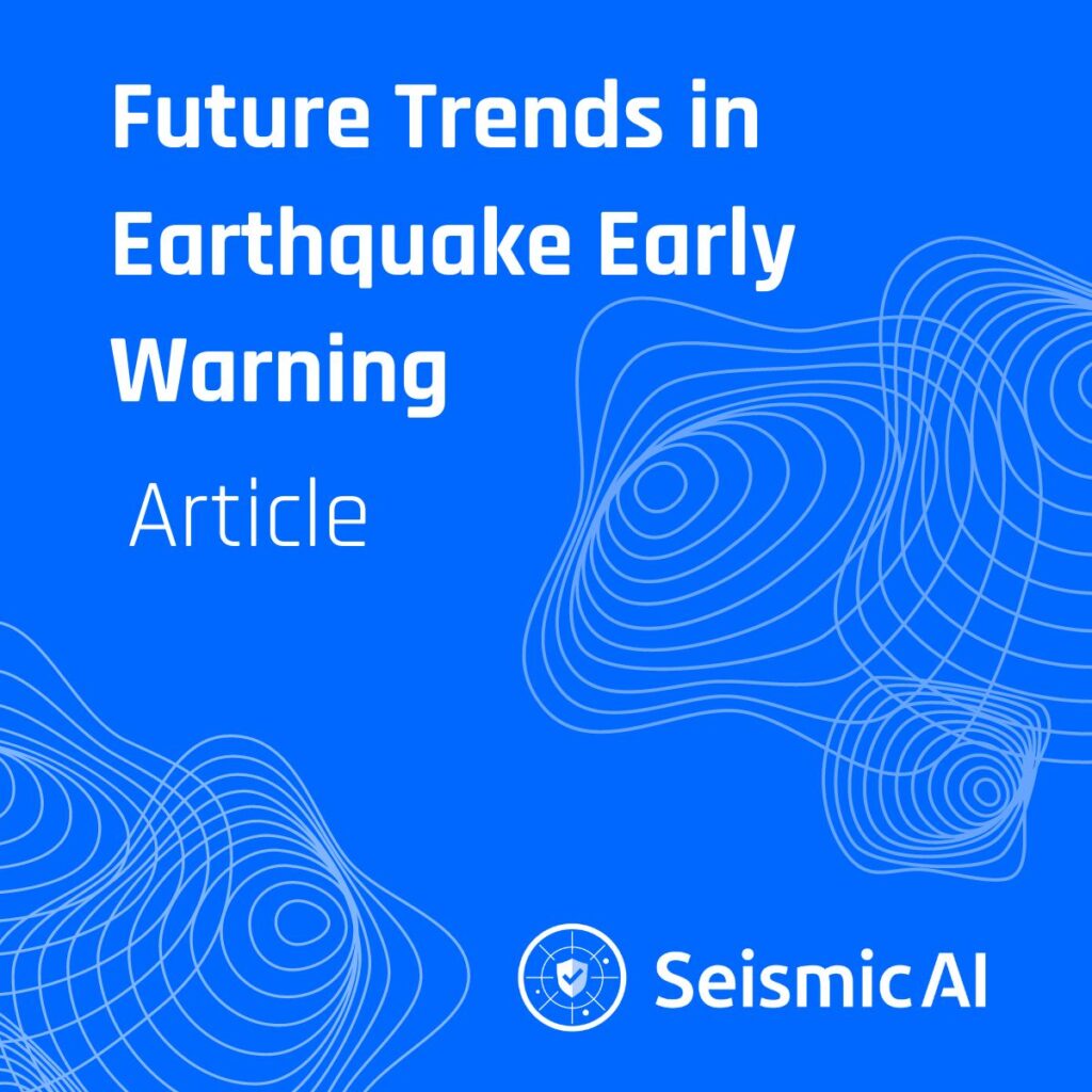 Future Trends in Earthquake Early Warning - White Paper - SeismicAI - EEW
